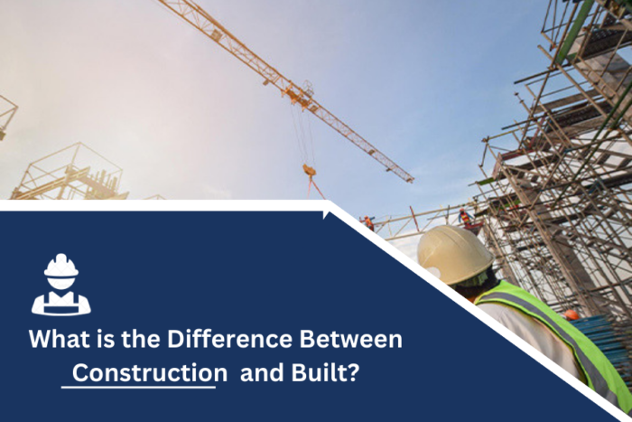 What is the Difference Between Construction and Built?