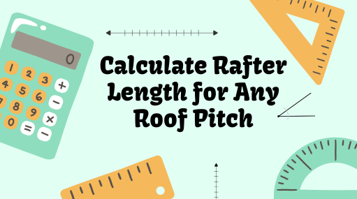 Calculate Rafter Length for Any Roof Pitch